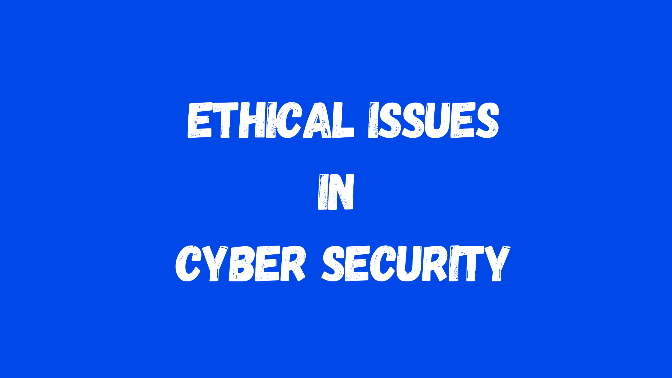 Ethical Issues In Cyber Security Easytechnotes